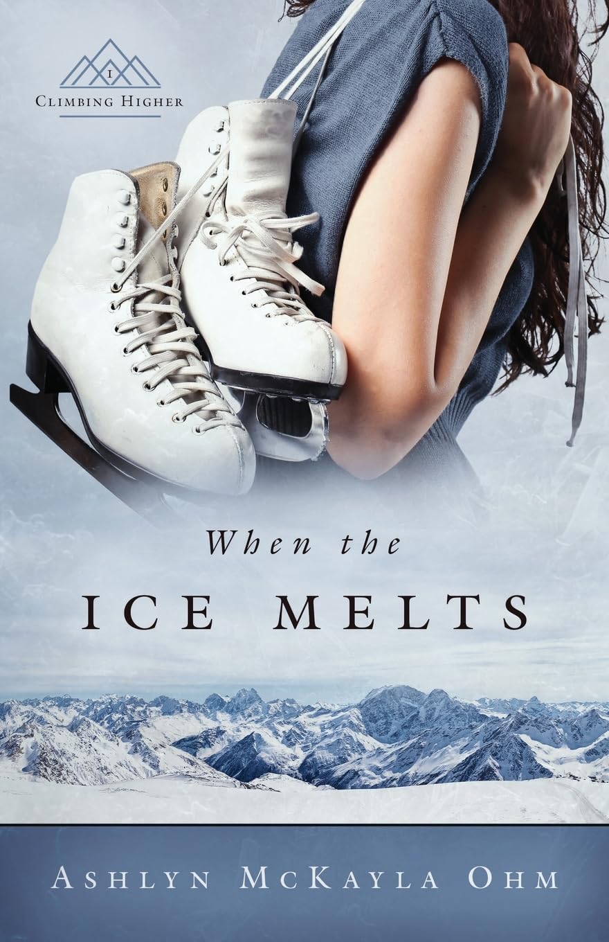 When the Ice Melts: (Climbing Higher Series Book 1) by Ashlyn McKayla ...